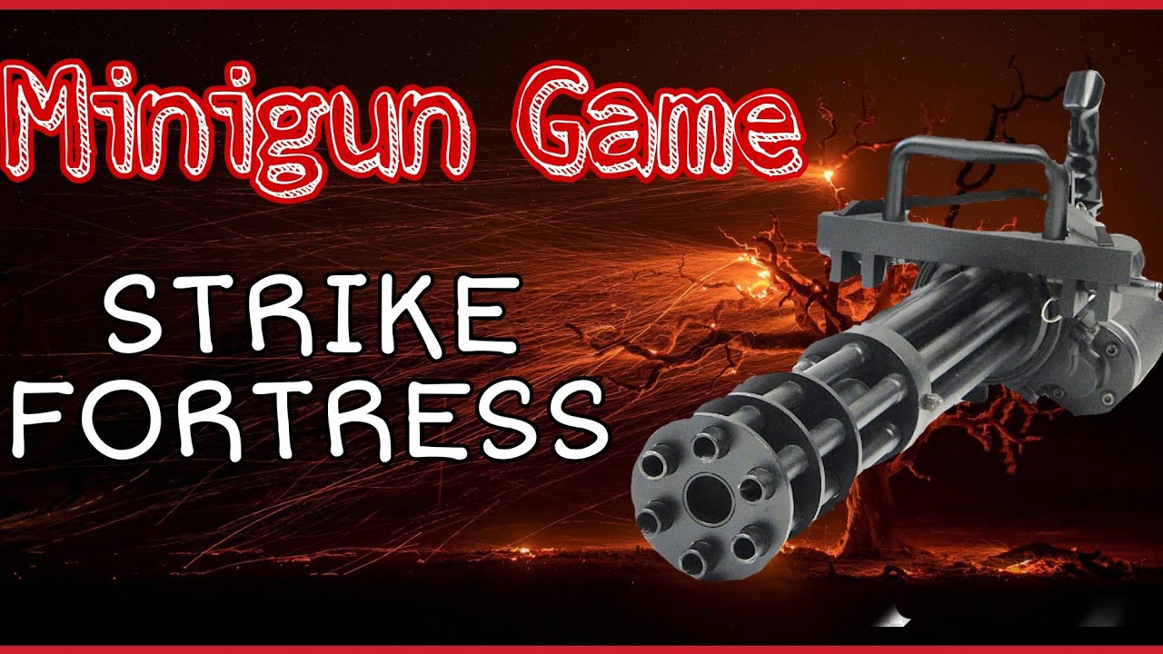¡MINIGUN GAME! STRIKE FORTRESS GAMEPLAY - YouTube