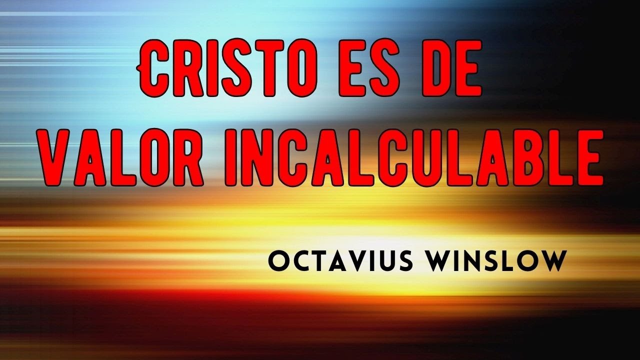 Cristo es de valor incalculable | Octavius Winslow - YouTube