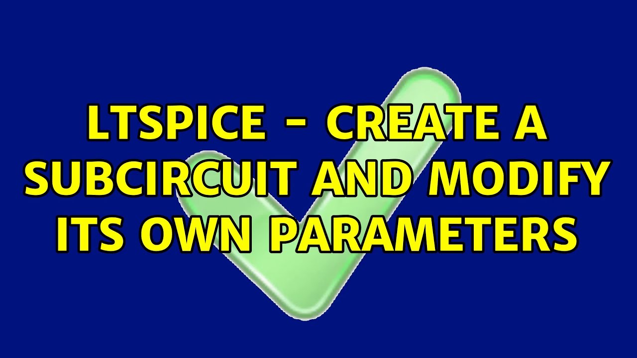 Ltspice Create A Subcircuit And Modify Its Own Parameters Youtube