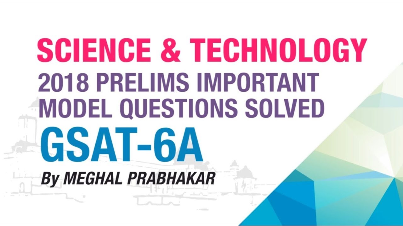 GSAT - 6A | 2018 PRELIMS IMPORTANT MODEL QUESTION SOLVED | SCIENCE ...