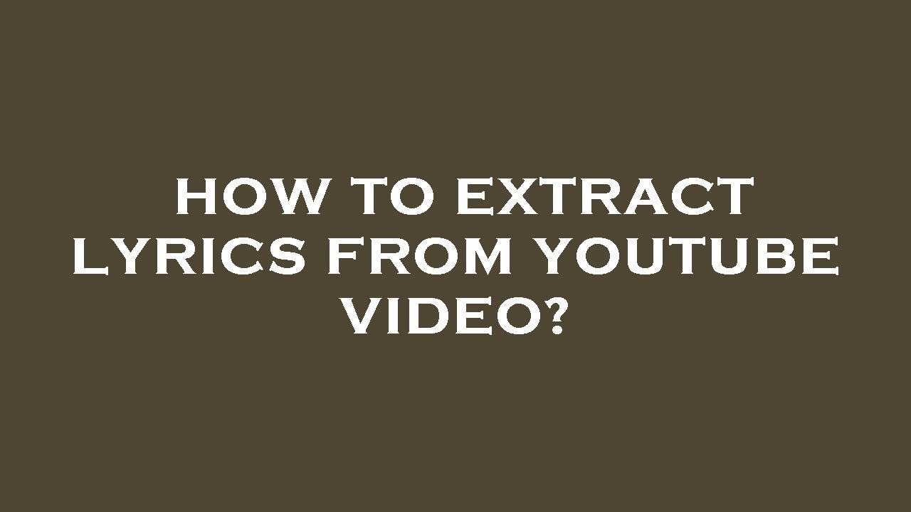 How to extract lyrics from youtube video? - YouTube