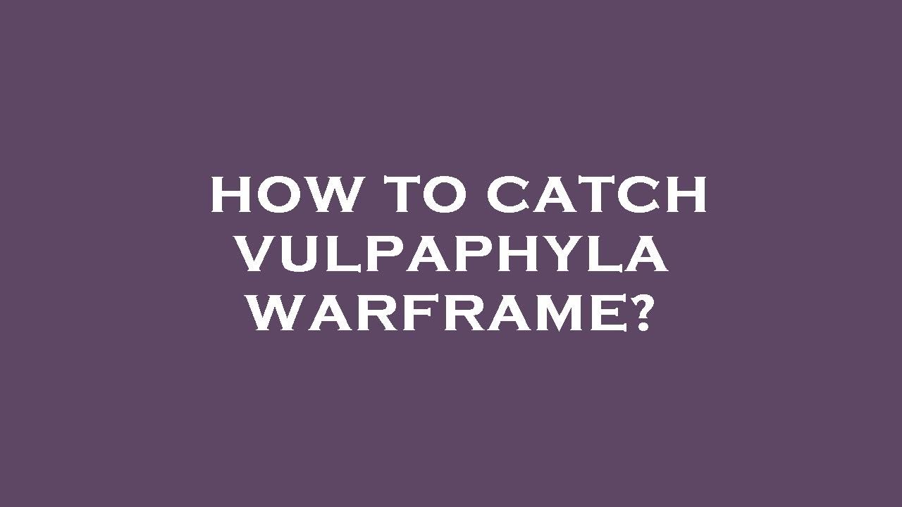 How to catch vulpaphyla warframe? - YouTube