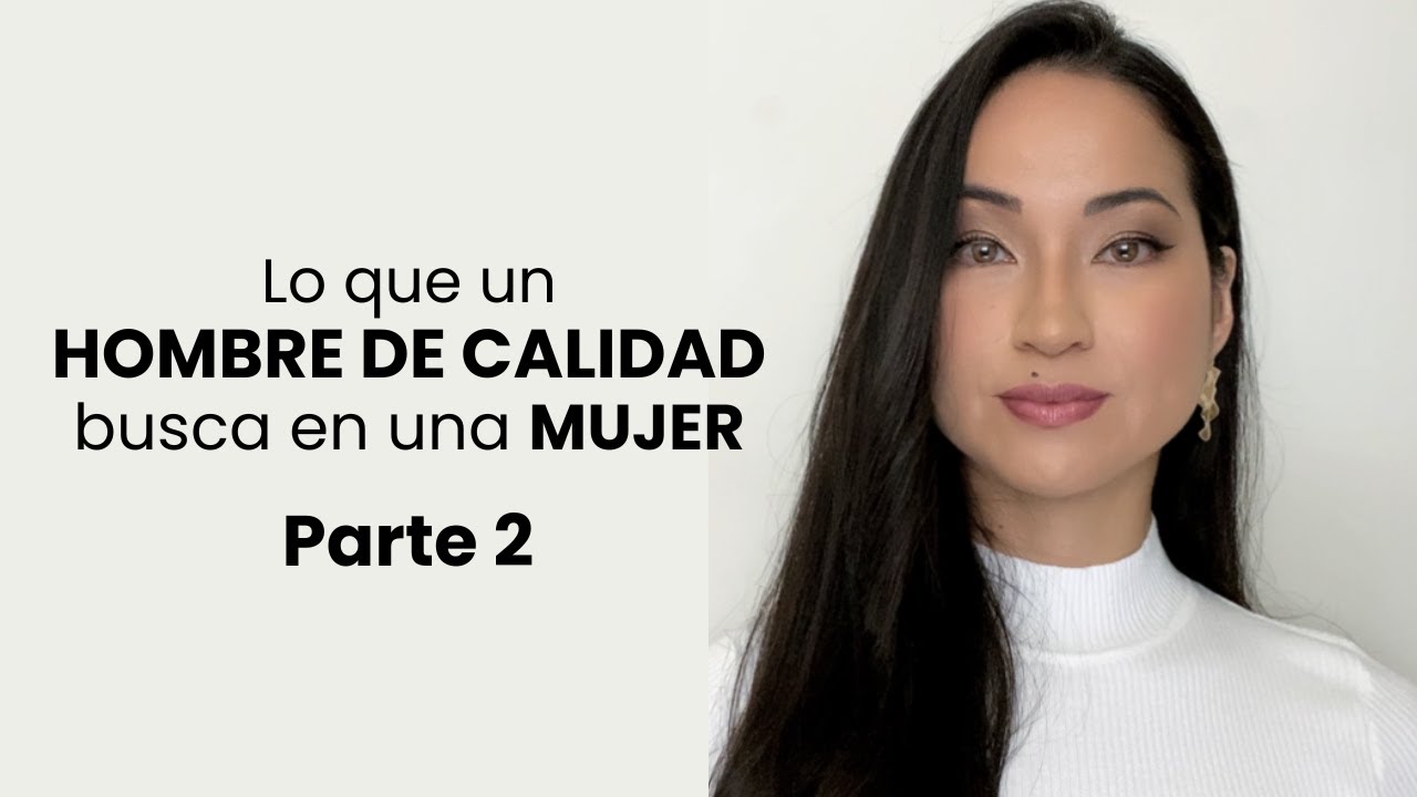 #11 Lo que un hombre de calidad busca en una mujer - parte 2 - YouTube