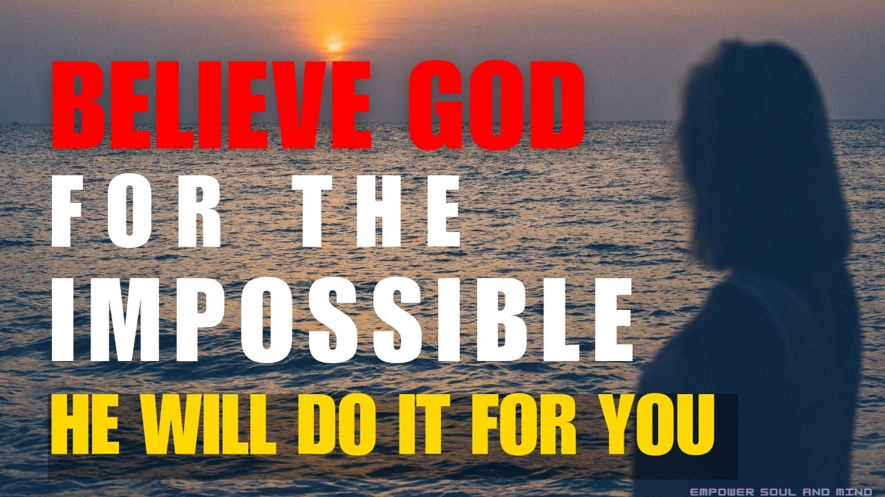 How To Keep Believing God For The Impossible (Christian Motivation ...