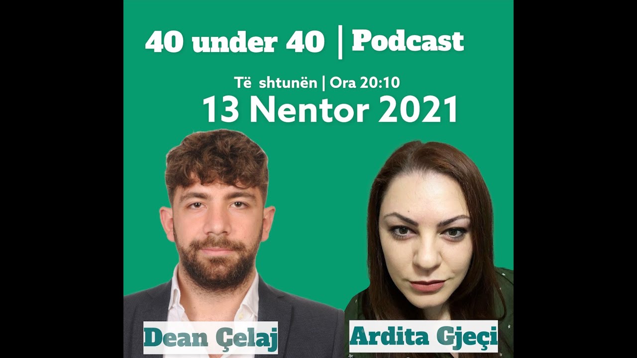40 UNDER 40 | Dean Celaj, Ardita Gjeci - YouTube