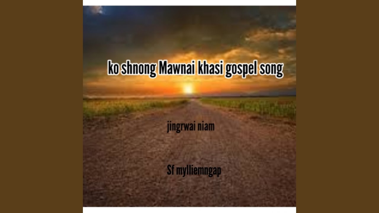 Ko Shnong Mawnai Khasi Gospel Song - YouTube Music