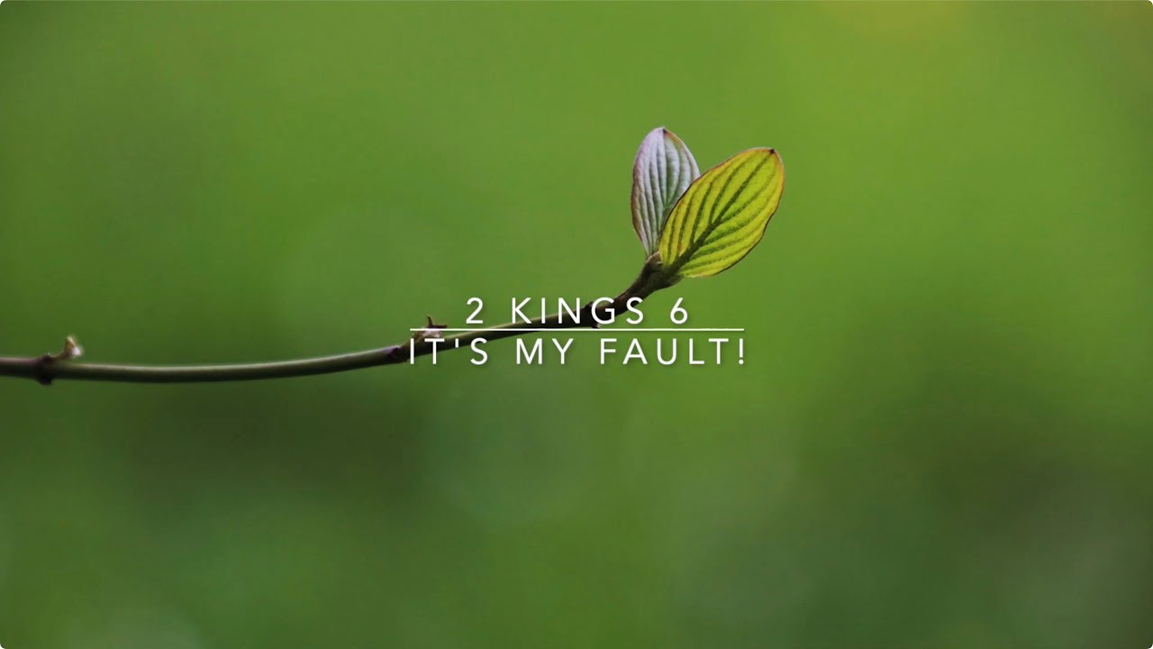2 Kings 6 It s My Fault YouTube 2-kings-6-it-s-my-fault-youtube