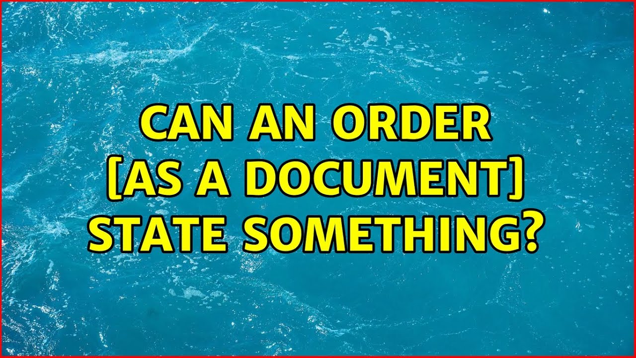 Can an order [as a document] state something? (2 Solutions!!) - YouTube
