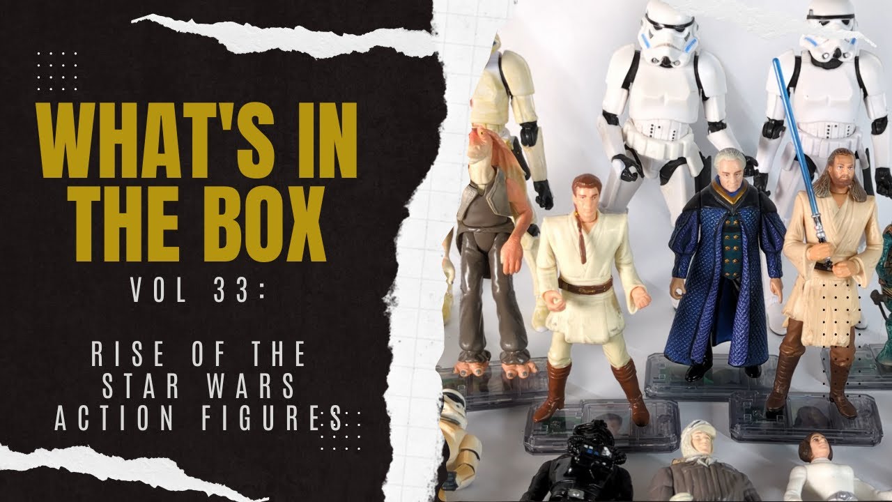 What's in the Box - Vol 33: Rise of the Star Wars Action Figures - YouTube