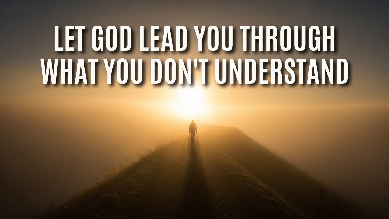 WHEN LIFE DOESN’T MAKE SENSE, GOD IS LEADING YOU - YouTube