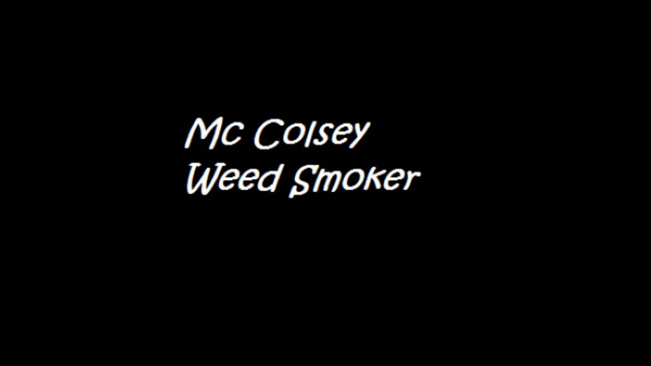 Mc Colsey - Weed Smoker FULL - YouTube
