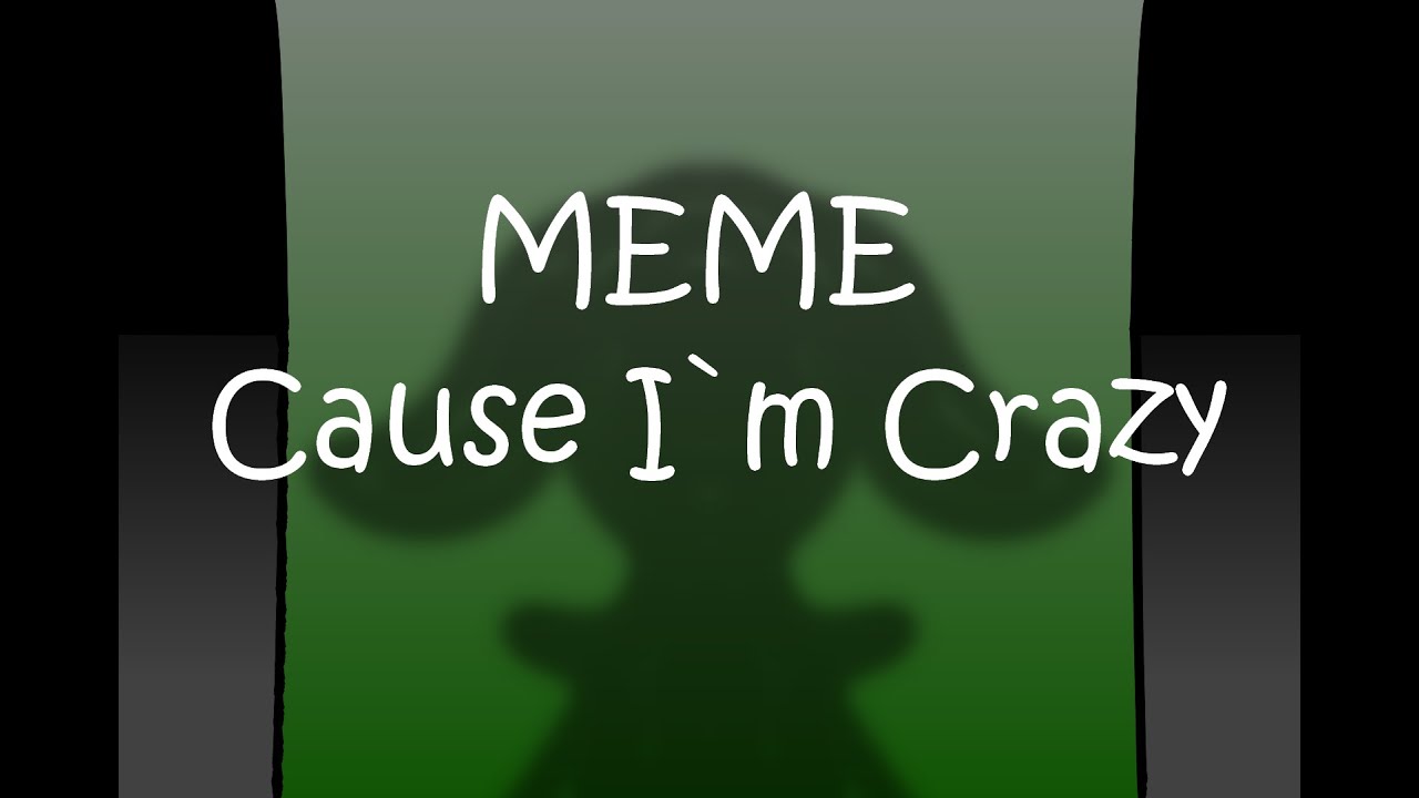 MEME Cause I`m Crazy | Original | The Universe of the Pattern - YouTube