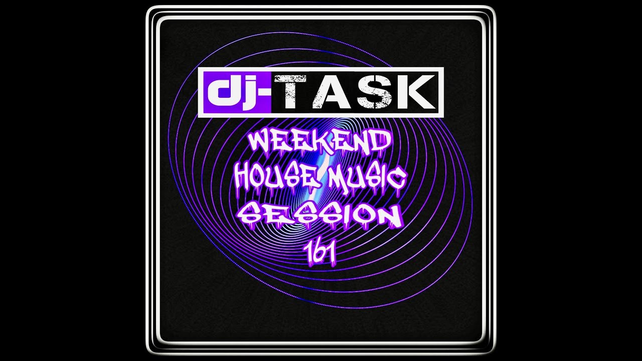 dj TASK Weekend House Music Session 161 - YouTube