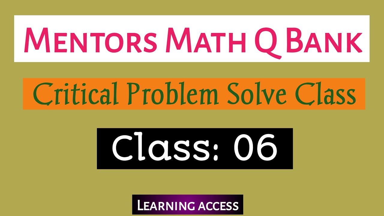 Mentors Math Q Bank || Class: 06 || Critical Math Solve Class - YouTube