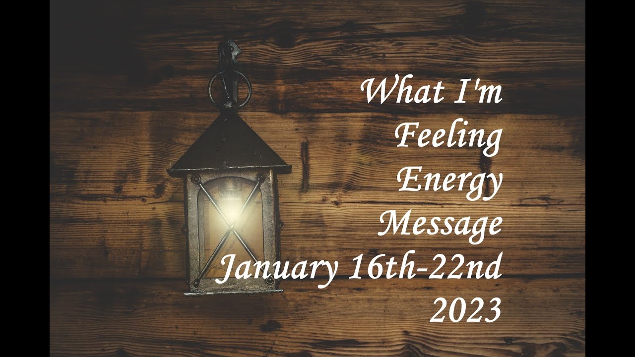 What I'm Feeling Energy Message (January 16th- 22nd 2023) - YouTube