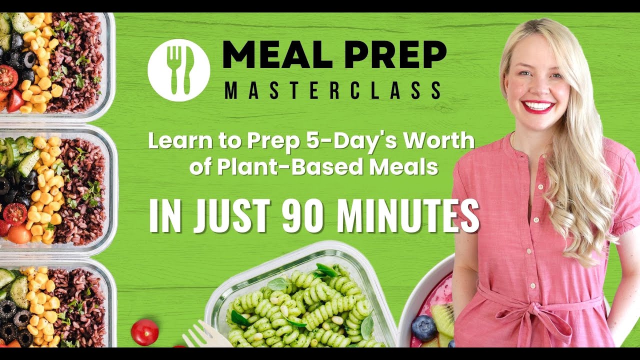 Meal Prep Master Class- Learn to Prep a Week's Worth of Plant-Based ...