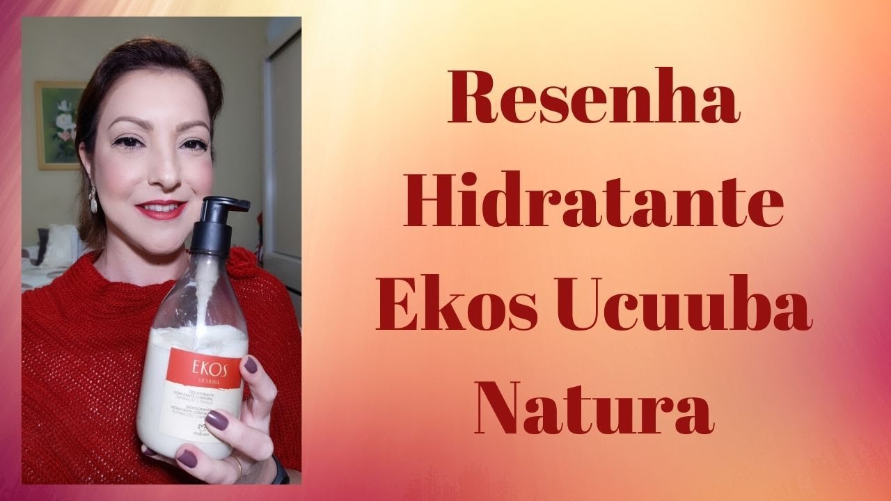 Resenha Hidratante Ekos Ucuuba Natura - YouTube