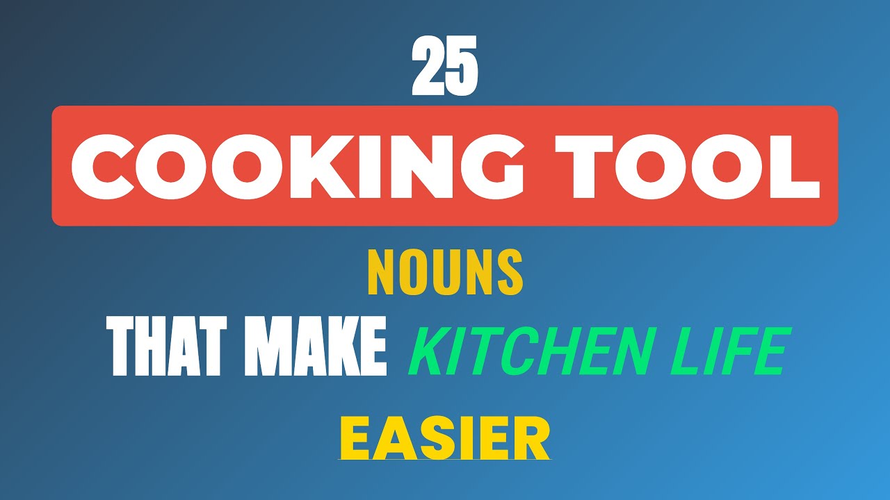25 Cooking Tool Nouns That Make Kitchen Life Easier - YouTube