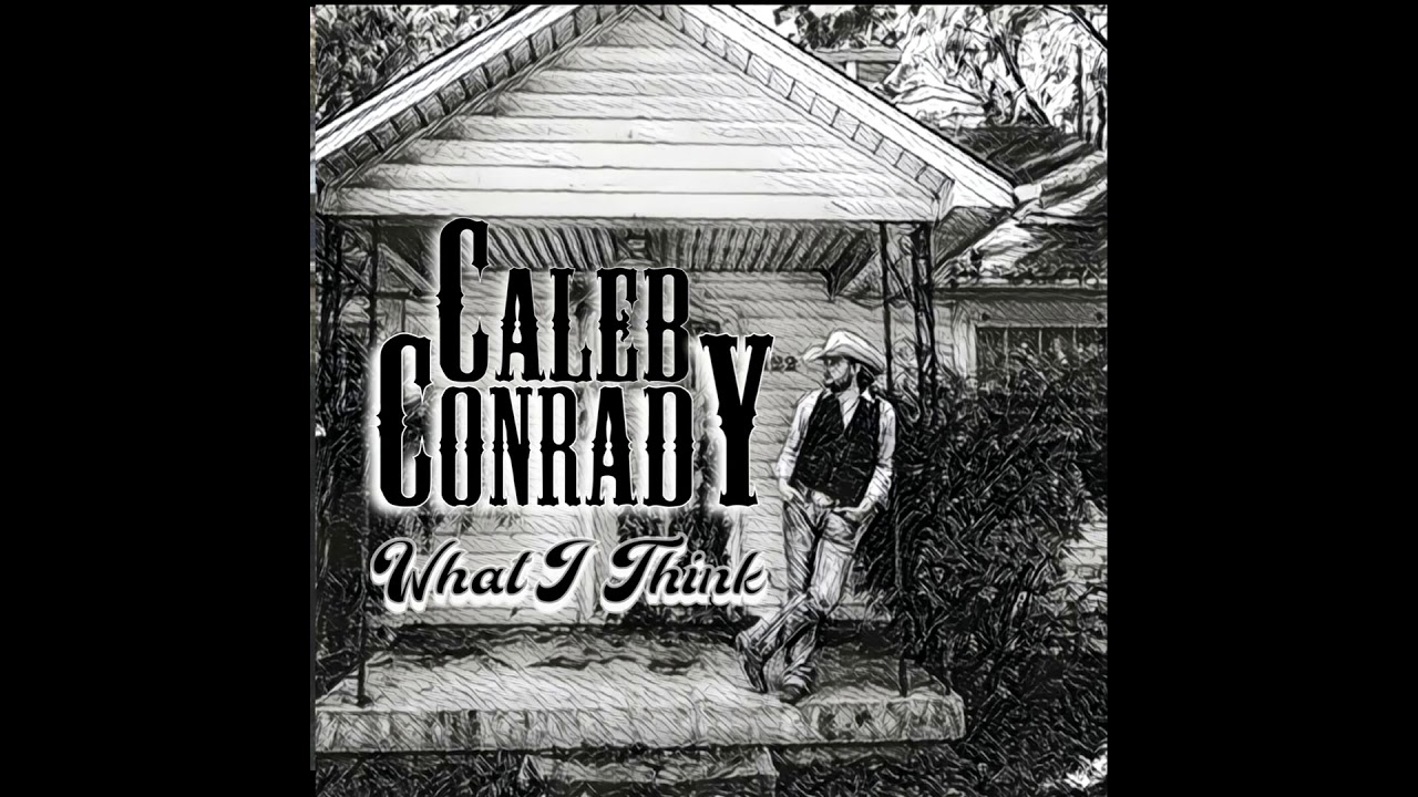 "What I Think" Caleb Conrady - YouTube