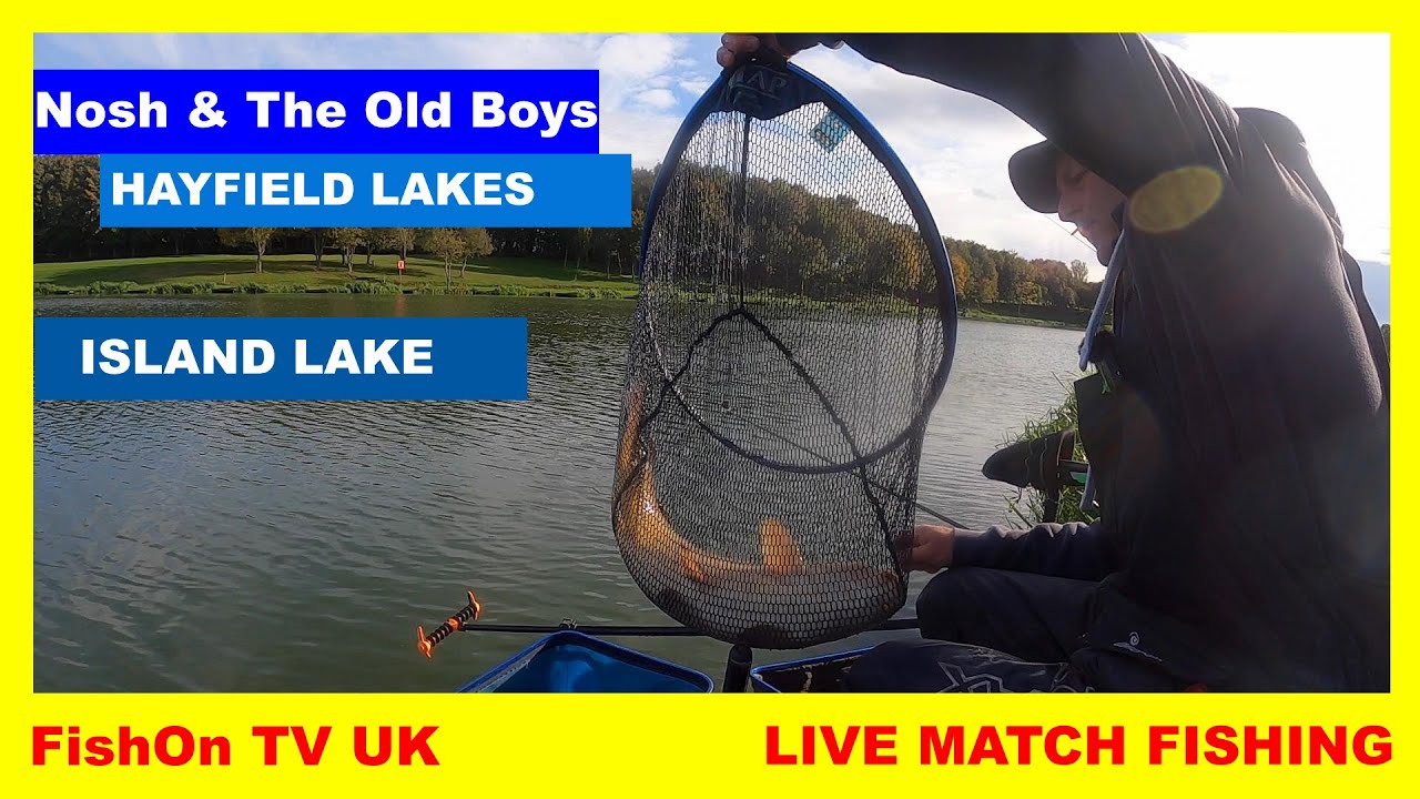 FishOn TV UK : HAYFIELD LAKES : LIVE MATCH FISHING : NOSH & THE OLD ...