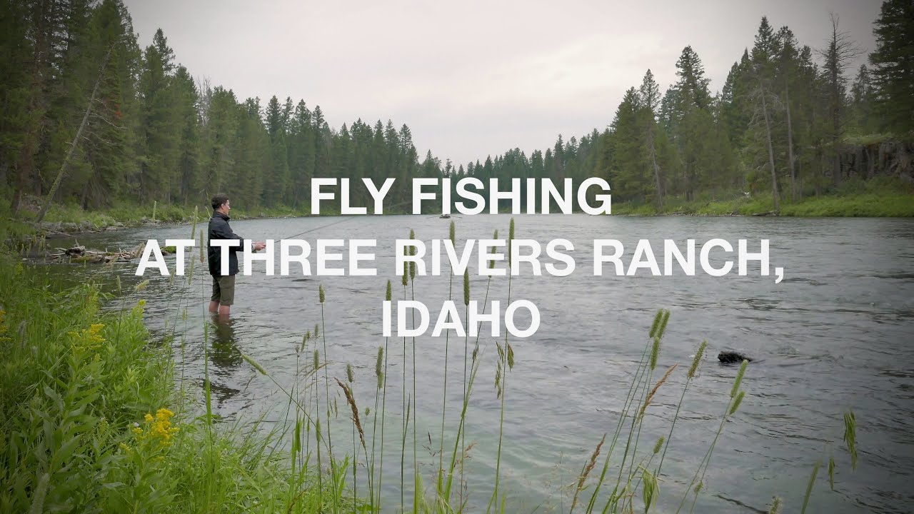 Fly Fishing - A Weekend at Three Rivers Ranch, Idaho - YouTube