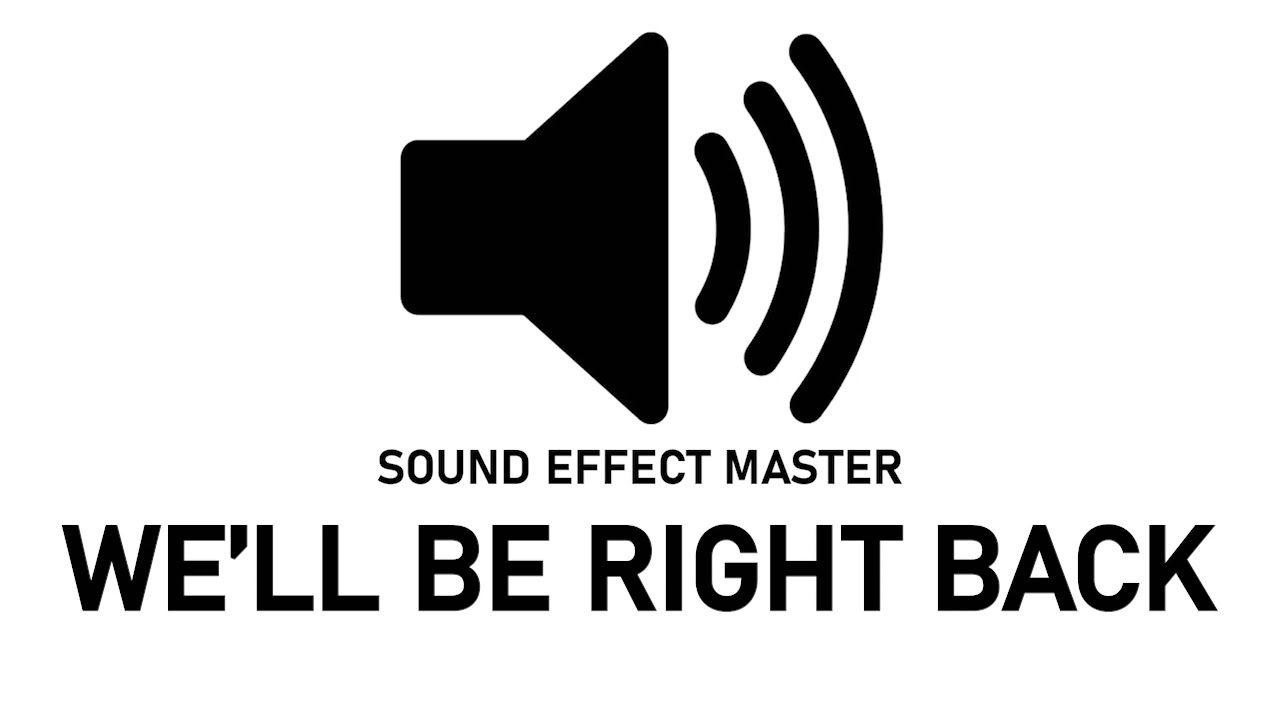 WE'LL BE RIGHT BACK Sound Effect Meme - YouTube
