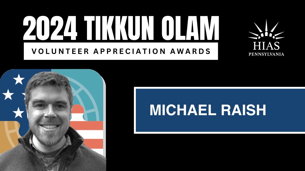 Honoring Michael Raish | HIAS PA's 2024 Tikkun Olam Volunteer ...