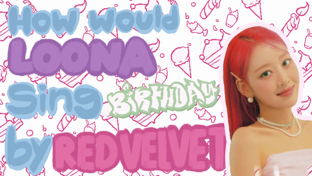 How would LOONA sing "Birthday" by Red Velvet? - YouTube
