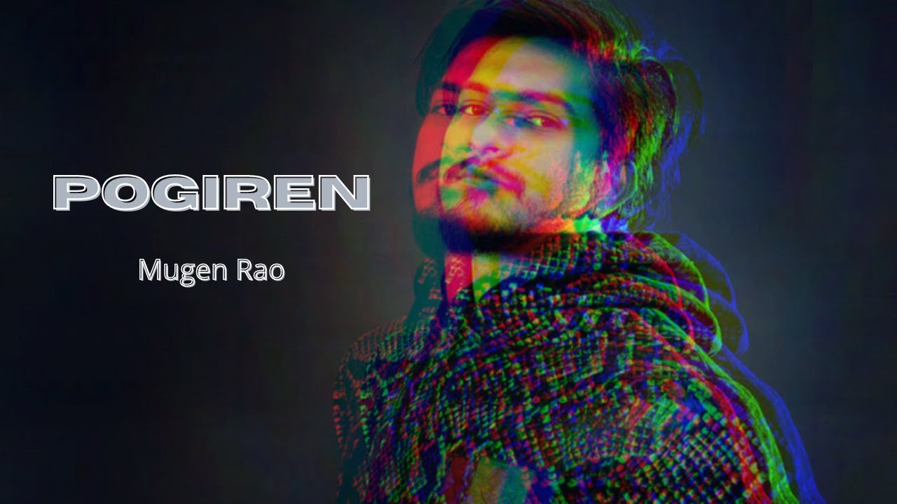 Pogiren Lyrics - Mugen Rao | Official Music Video | 4K Whatsapp Status ...