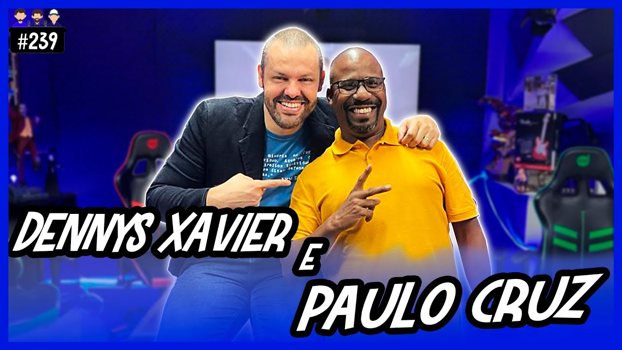 Paulo Cruz e Dennys Xavier - Podcast 3 irmãos #239 - YouTube