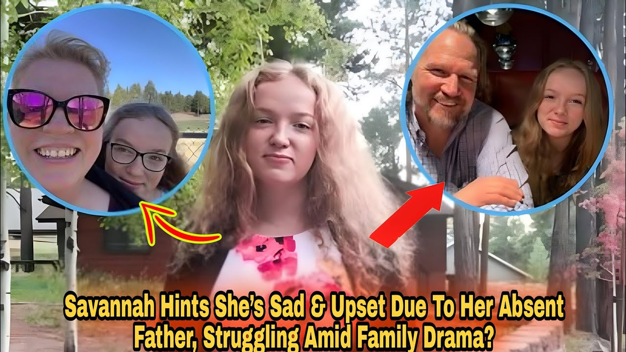 Savannah Opens Up About Father’s Absence & Family Turmoil in Sister ...