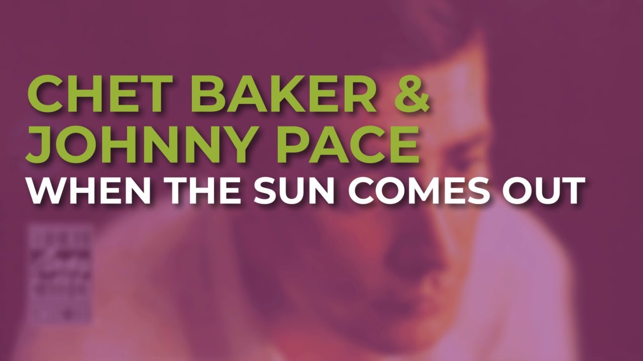 Chet Baker feat. Johnny Pace - When The Sun Comes Out (Official Audio ...