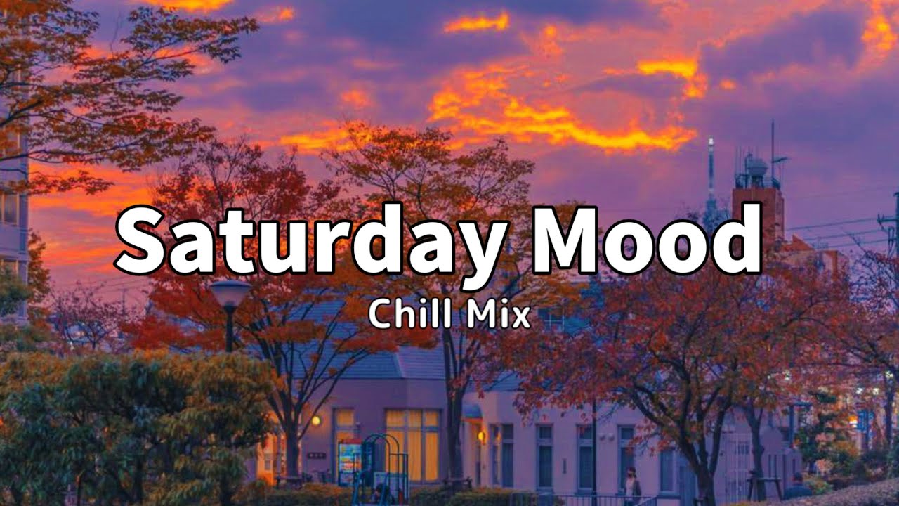 Saturday Mood ~ Songs that put you in a good mood - YouTube
