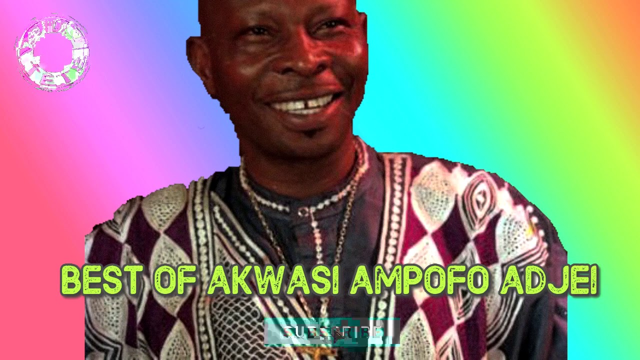 BEST OF AKWASI AMPOFO ADJEI/ GHANA HIGHLIFE MUSIC BY Dj La Tête # ...