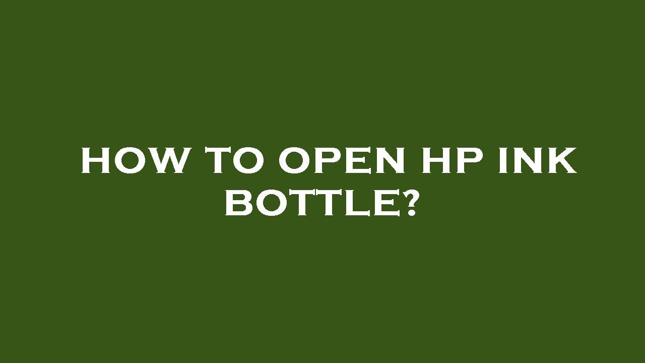 How to open hp ink bottle? - YouTube