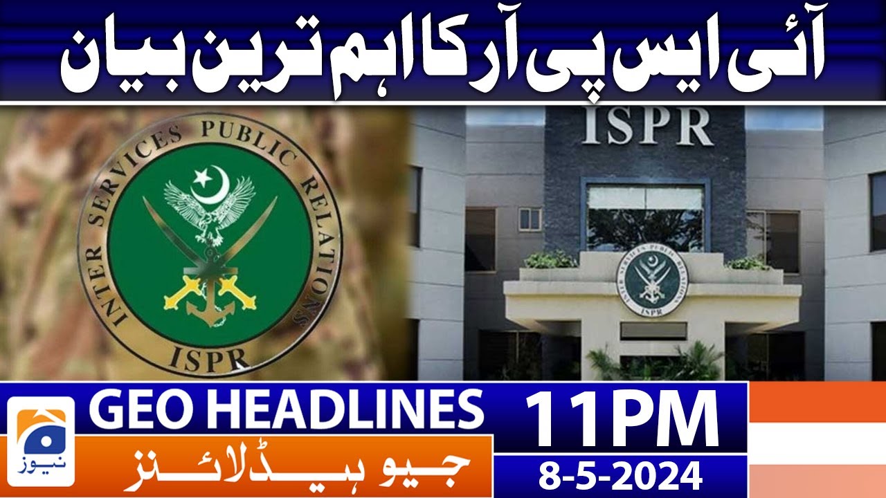 Geo Headlines 11 PM - ISPR Big Statement | 8 May 2024 - YouTube