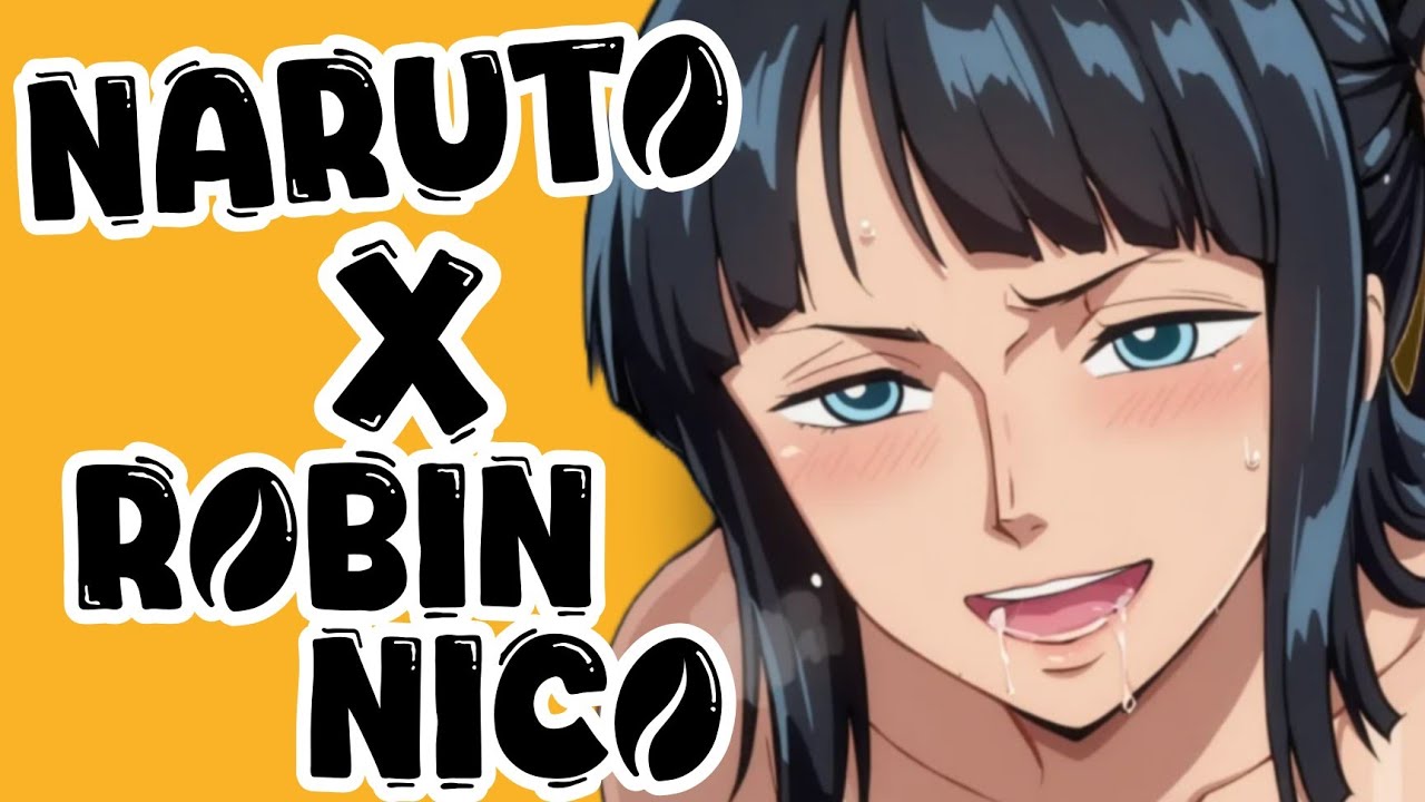 What If Naruto Had Wetty Harem With ROBIN NICO!? - YouTube