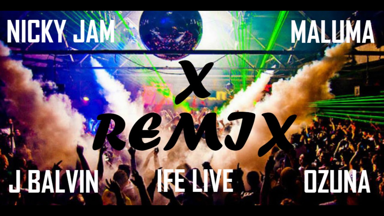 X Remix - Nicky Jam J Balvin Ozuna Maluma (Ife Dj) - YouTube
