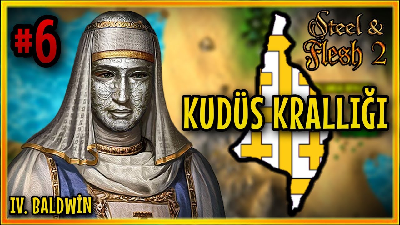 BALDWİN’İN YENİLMEZ ORDUSU & KUDÜS’E AZ KALDI ! - STEEL AND FLESH 2- KUDÜS KRALLIĞI #6 - YouTube