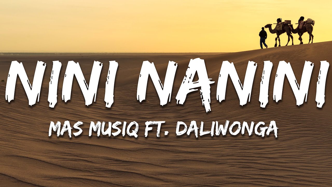 Mas Musiq - Nini Nanini ft. Daliwonga & Howard Gomba (Lyrics) - YouTube