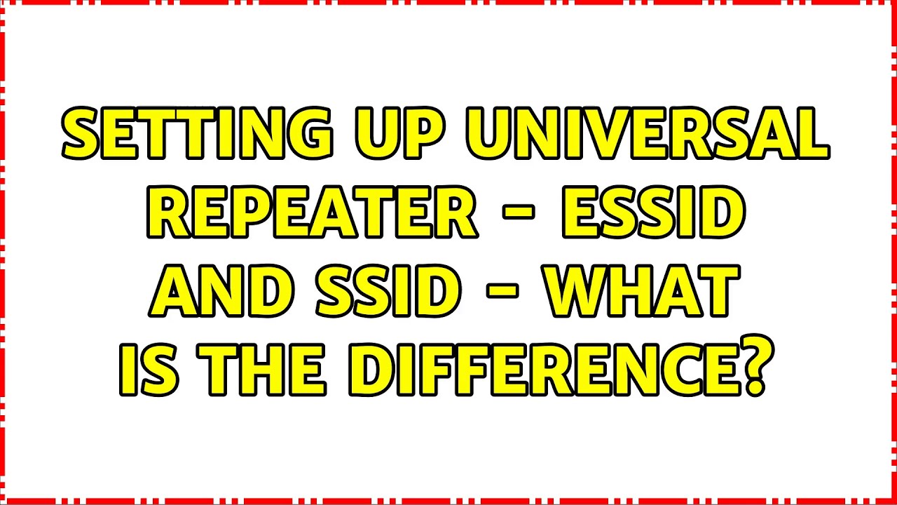 Setting up Universal Repeater - ESSID and SSID - what is the difference ...
