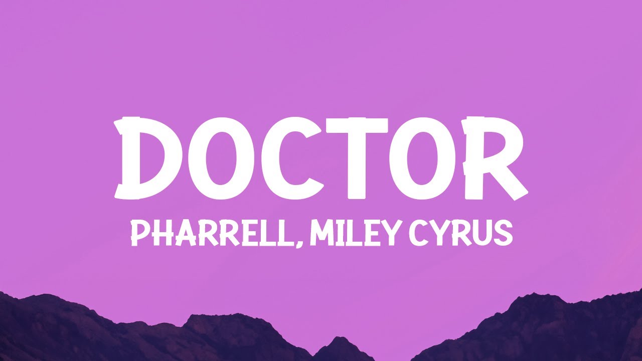 Pharrell Williams, Miley Cyrus - Doctor (Work It Out) (Lyrics) - YouTube