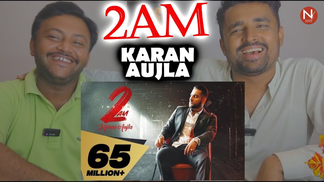 2 AM KARAN AUJLA PUNJABI SONG PAKISTANI REACTION - YouTube