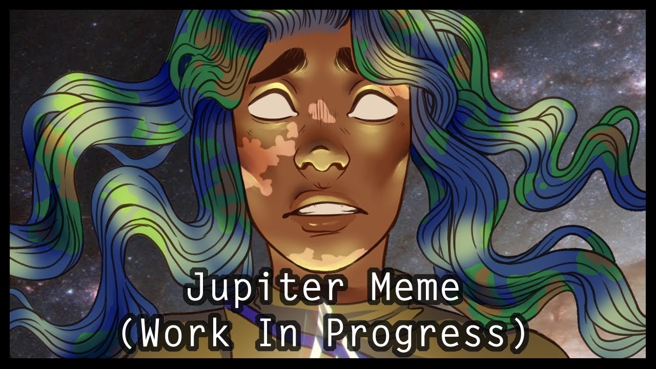 Jupiter Meme - WIP Original by Chocobir - YouTube