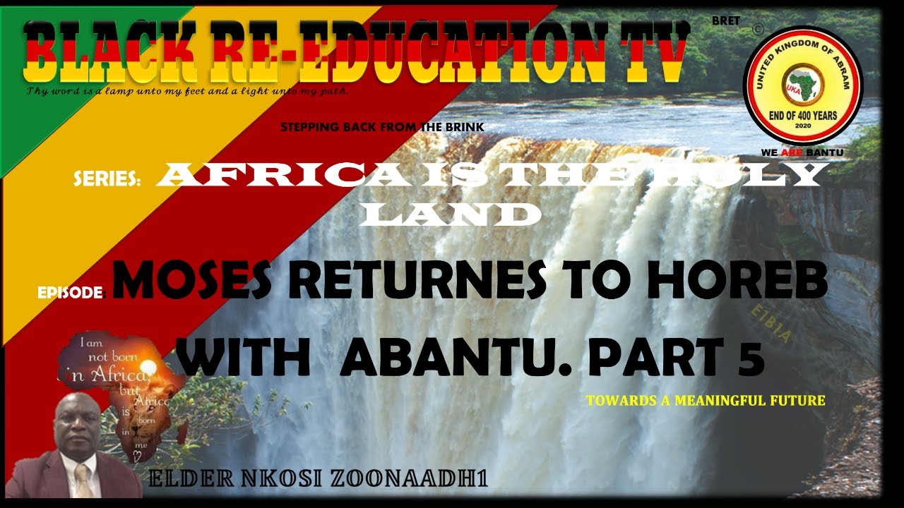 AFRICA IS THE HOLY LAND || MOSES RETURNES TO HOREB WITH ABANTU. PART 5 ...
