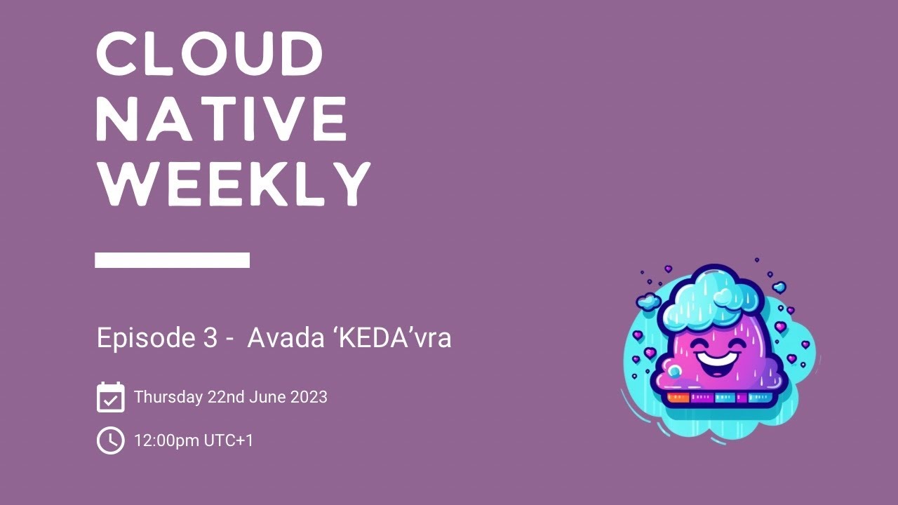 Cloud Native Weekly - Ep 3 - Avada ‘KEDA’vra - YouTube