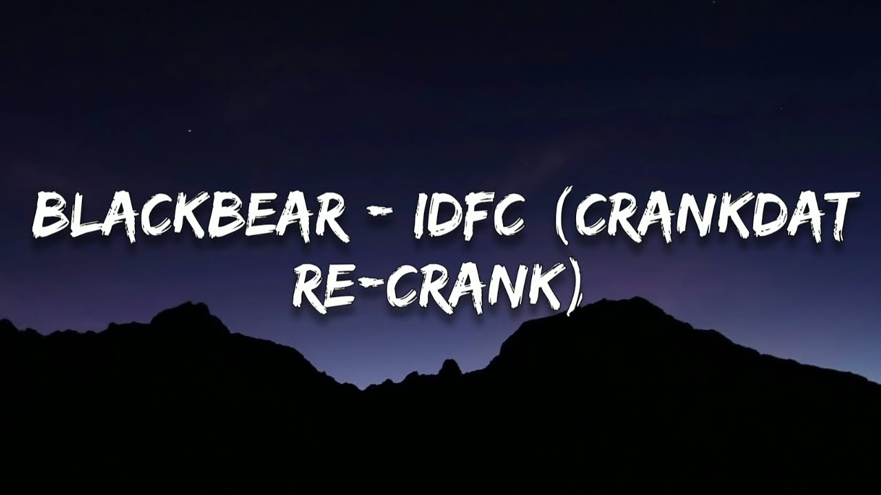 Blackbear - Idfc (Lyrics)(Crankdat Re-Crank) - YouTube