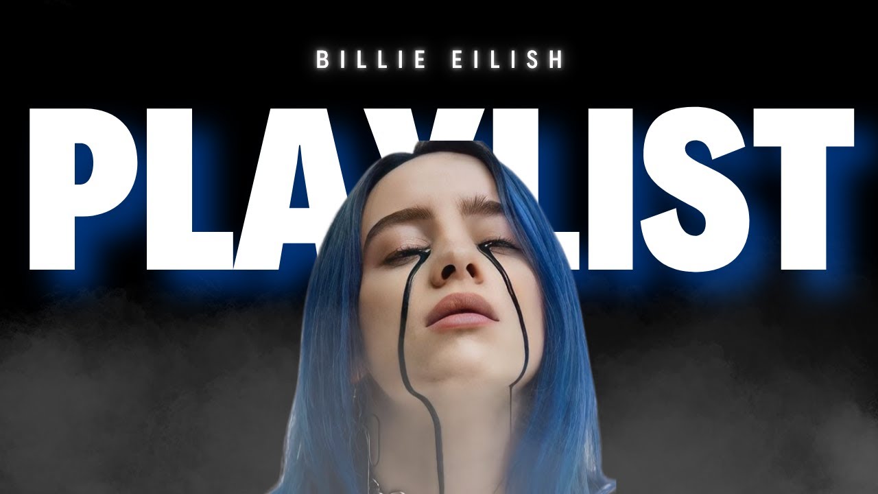 Billie Eilish Greatest Hits Sad Songs to Cry On 😢 - YouTube