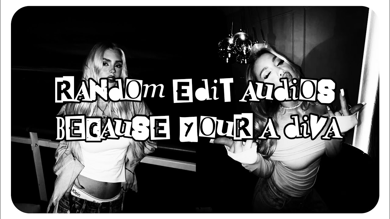 Random edit audios because your a diva || Timestamps ★ - YouTube
