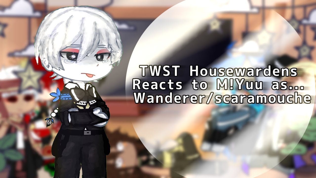 Twisted wonderland Housewardens Reacts to M!Yuu as Wanderer/scaramouche ...